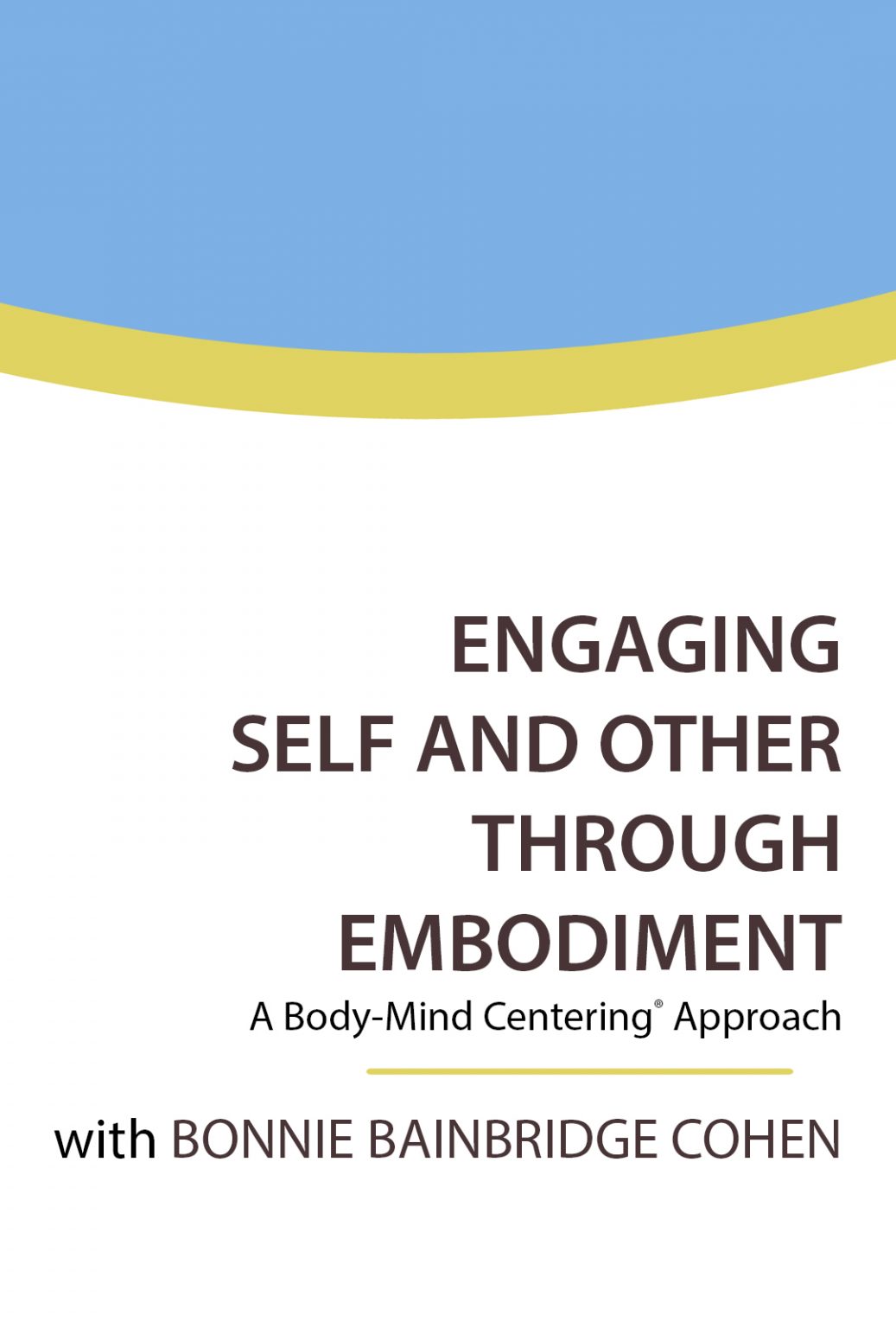 Engaging Self and Other through Embodiment - Body-Mind Centering®